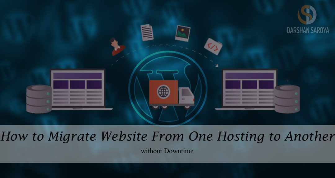 How to Migrate Website From One Hosting to Another without Downtime - Darshan Saroya